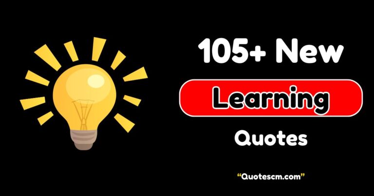 105+ New Learning Quotes To Inspire Knowledge And Wisdom
